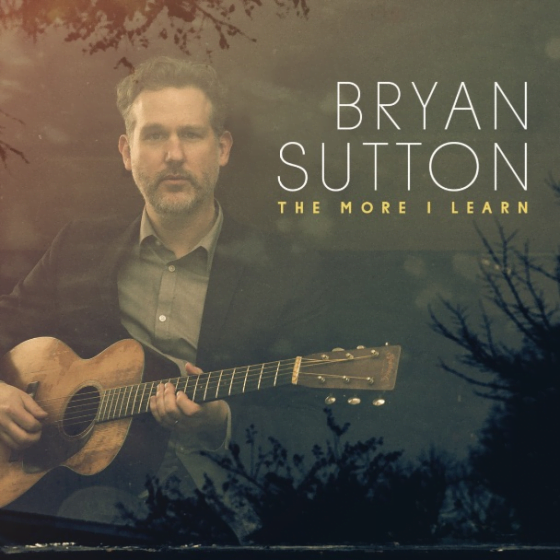 IN STORES NOW: Bryan Sutton's 'The More I Learn' - The Bluegrass Situation