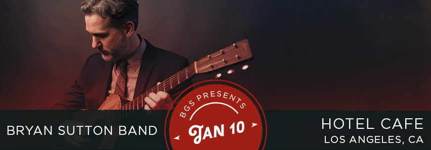 BGS Presents Bryan Sutton Band at Hotel Cafe (LA) - The Bluegrass Situation