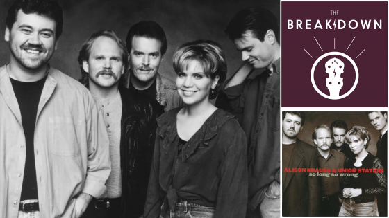 The Breakdown – Alison Krauss & Union Station, 'So Long, So Wrong ...